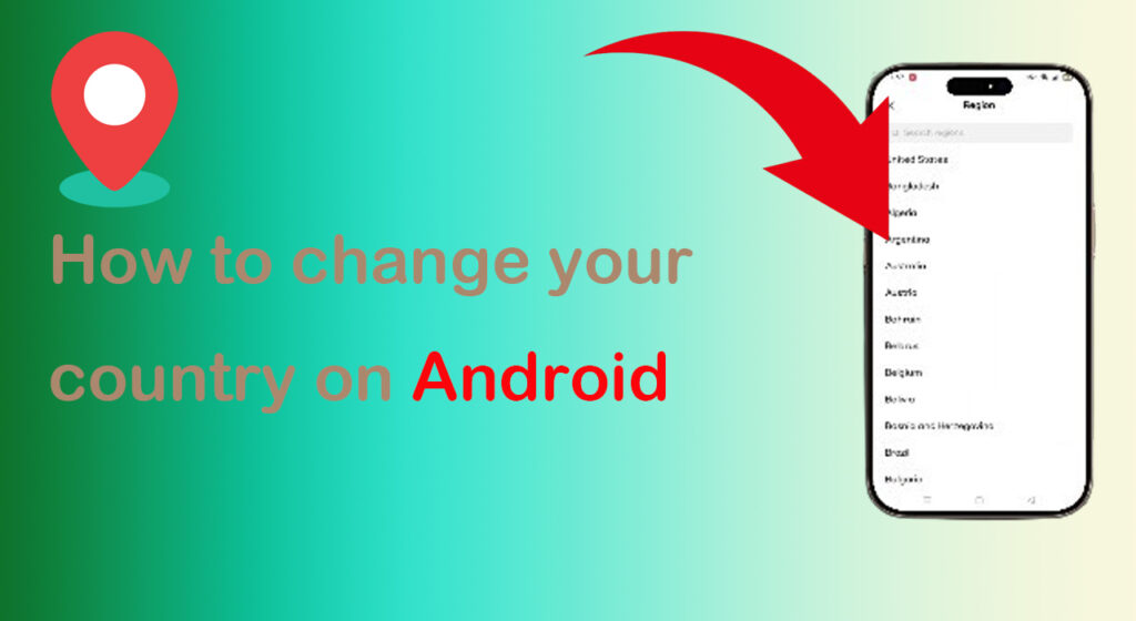 How to Change Your Country or Region on Android: A Step-by-Step Guide ...